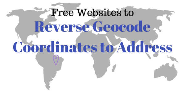 8 Free Websites To Reverse Geocode Coordinates To Address