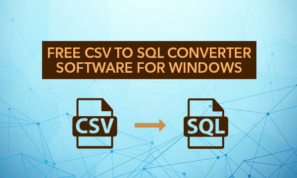 4 Free CSV to SQL Converter Software for Windows