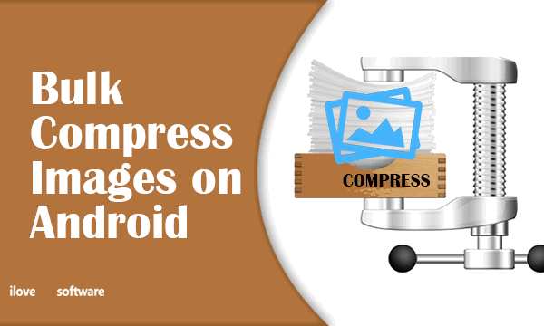 Bulk Compress Images on Android with these 4 Free Apps