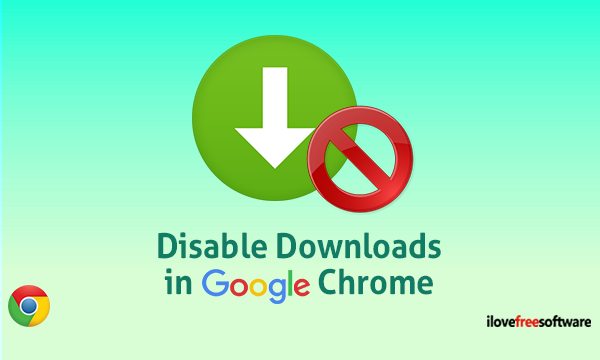 How to Disable Downloads in Google Chrome?