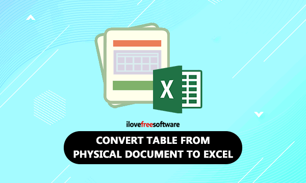 How to Convert Table from Physical Document to Excel?