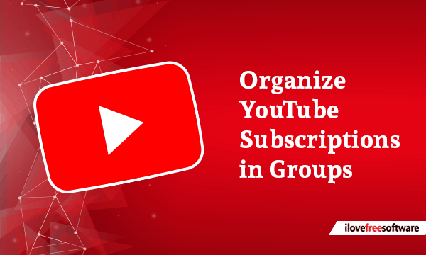 How To Organize YouTube Subscriptions in Groups?