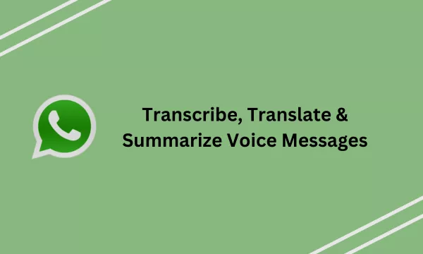 How to transcribe, summarize whatsApp voice messages in 1-click